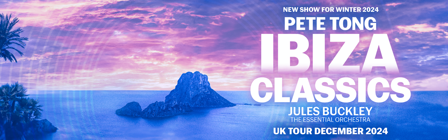 Pete Tong Presents Ibiza Classics Tickets | 2024-25 Tour & Concert ...